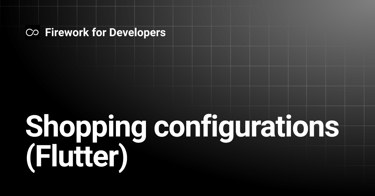 Shopping configurations (Flutter) | Firework for Developers Shopping configurations (Flutter) | Firework for Developers