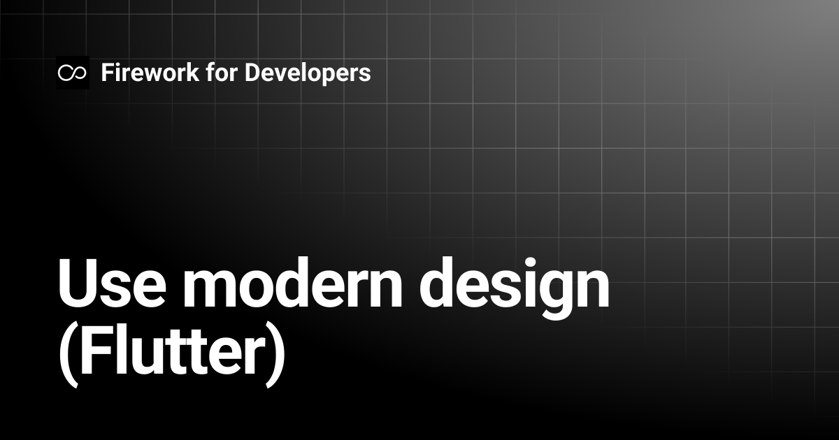 Use modern design (Flutter) | Firework for Developers
