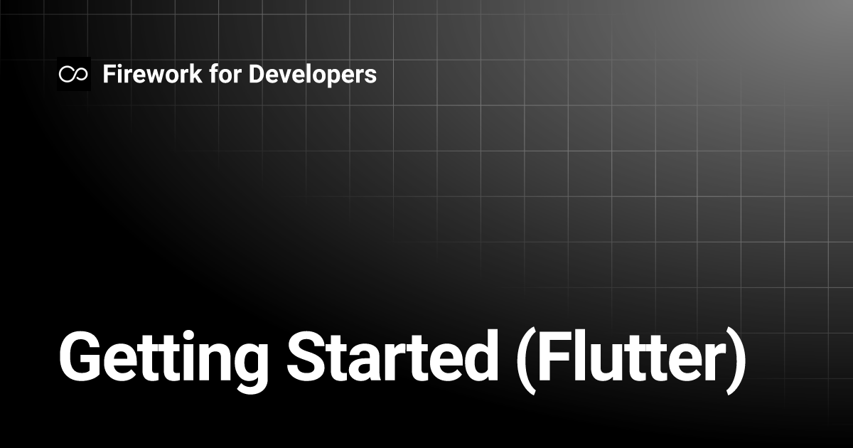Getting Started (Flutter) | Firework for Developers Getting Started (Flutter) | Firework for Developers