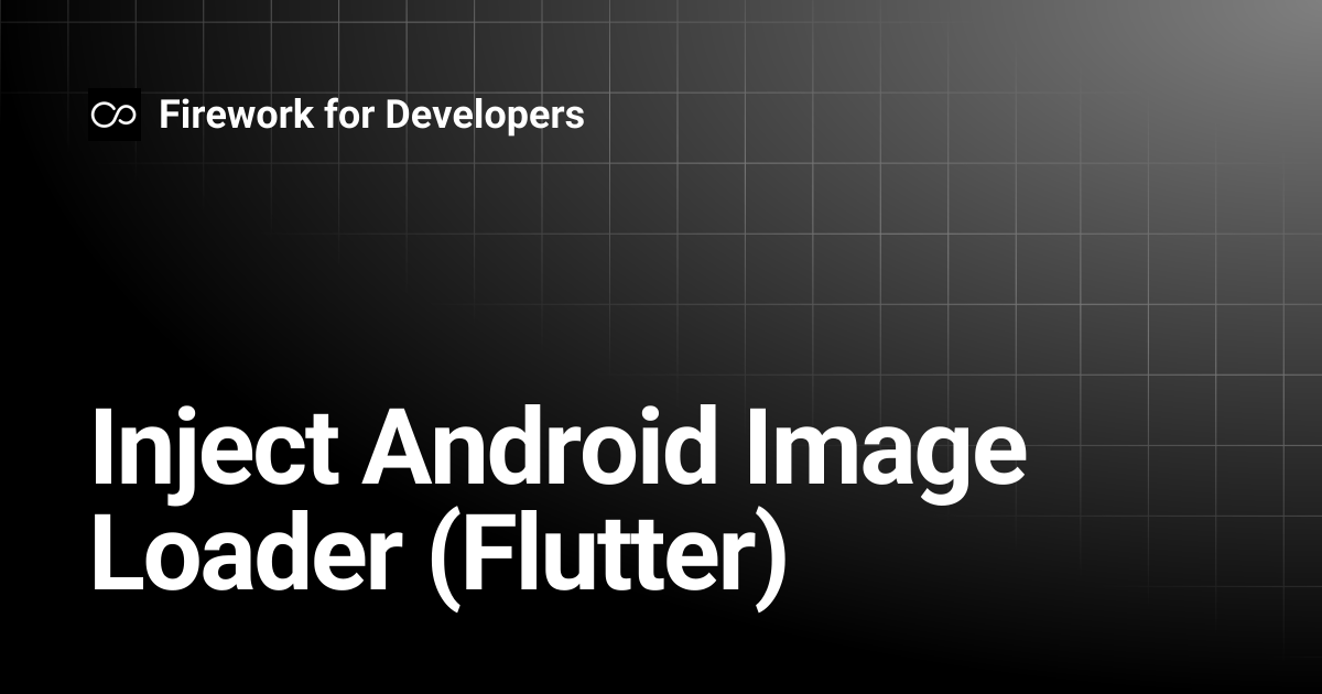 Inject Android Image Loader (Flutter) | Firework for Developers