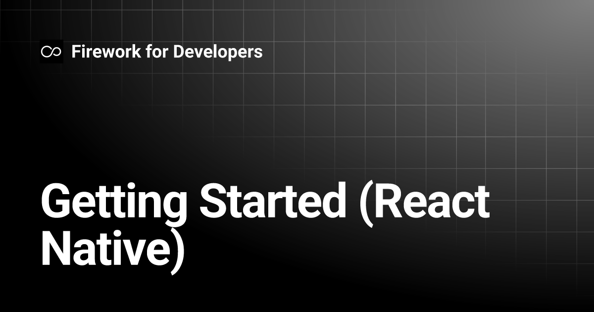 Getting Started (React Native) | Firework for Developers