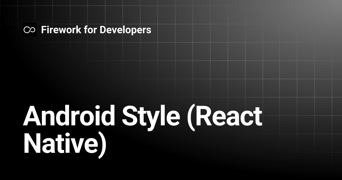Android Style (React Native) | Firework for Developers
