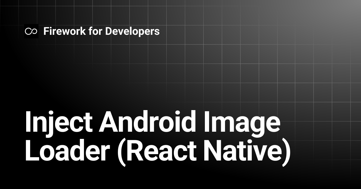 Inject Android Image Loader (React Native) | Firework for Developers