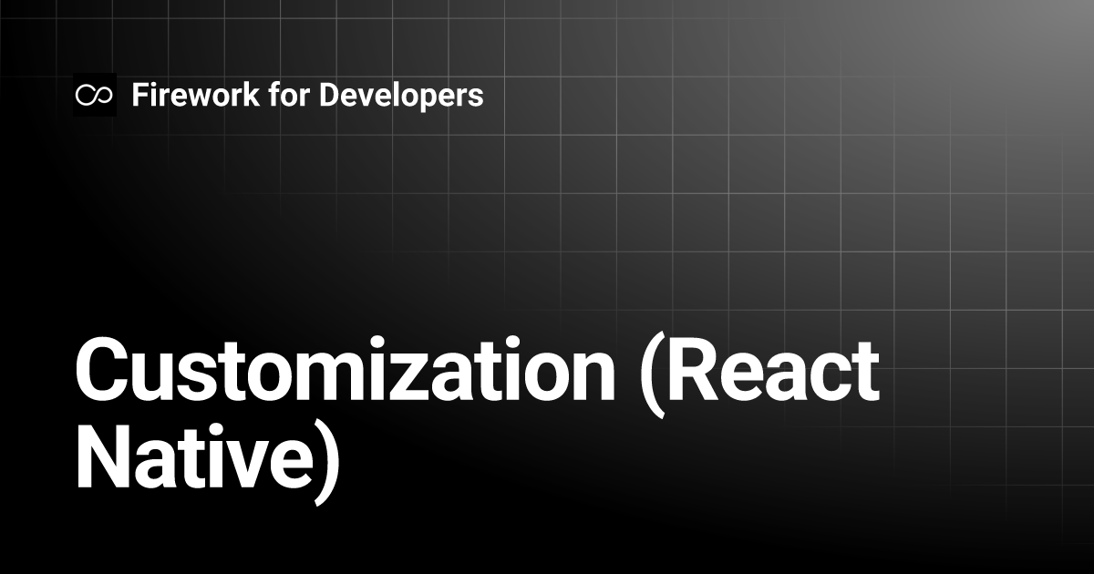 Customization (React Native) | Firework for Developers