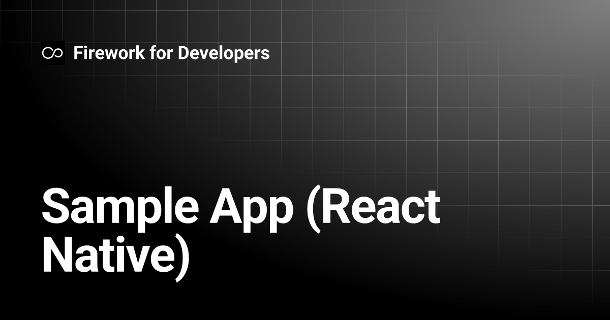 Sample App (React Native) | Firework for Developers
