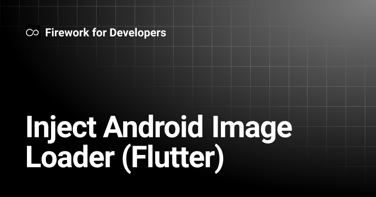 Inject Android Image Loader (Flutter) | Firework for Developers Inject Android Image Loader (Flutter) | Firework for Developers