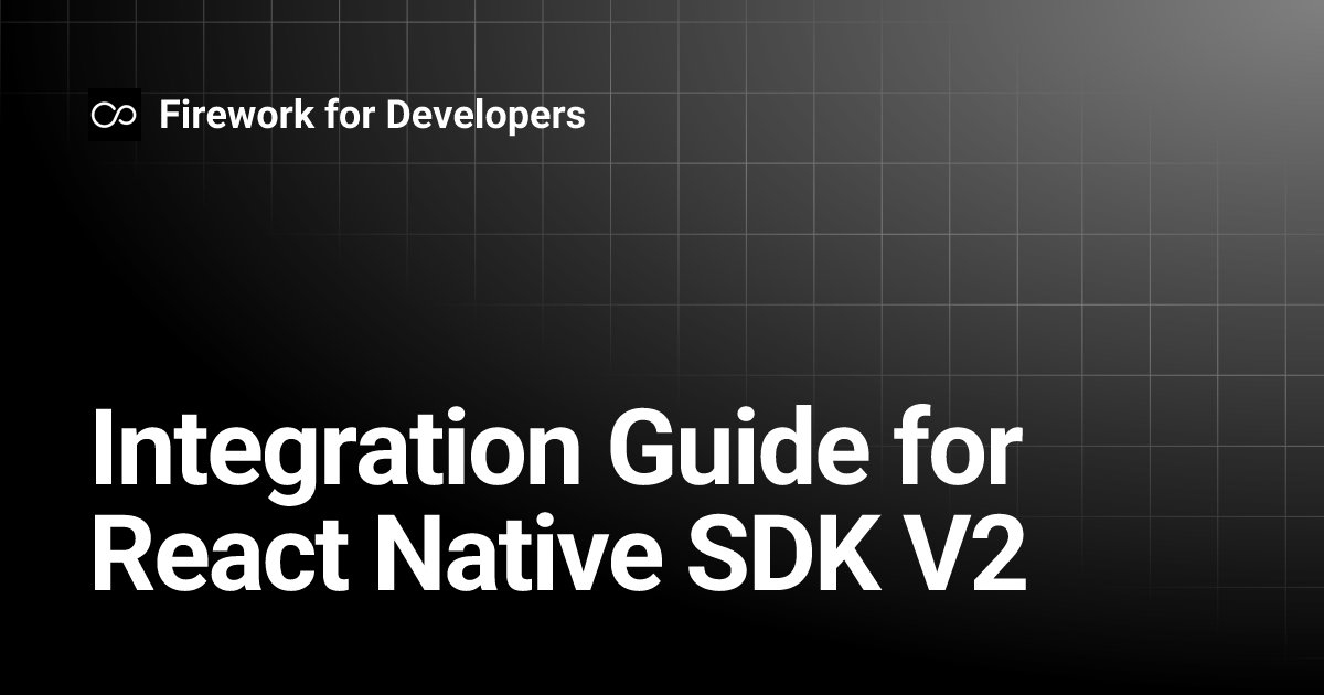 Integration Guide for React Native SDK V2 | Firework for Developers