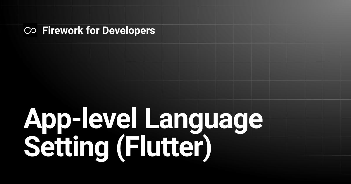 App-level Language Setting (Flutter) | Firework for Developers App-level Language Setting (Flutter) | Firework for Developers