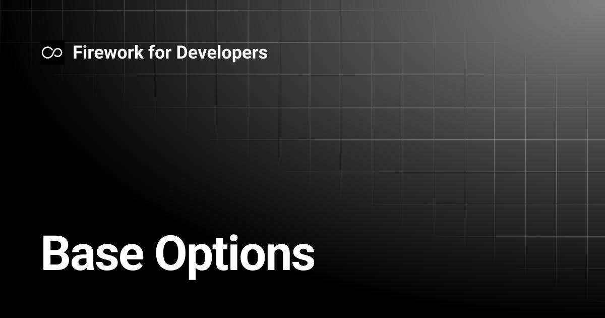 Base Options | Firework for Developers